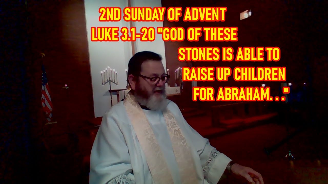 ADVENT 2 LUKE 3 1 20 GOD OF THESE STONES CAN RAISE UP CHILDREN - YouTube