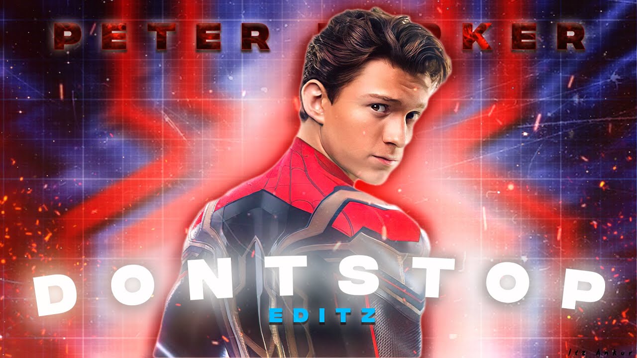 Spider-Man ( Don't Stop 4k Editz ) Peter parker Editz | Spider Man Edit - ITZ ANKUR - YouTube