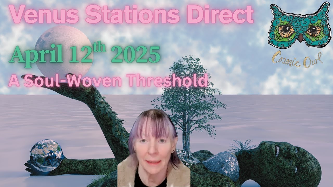 Astrology | Venus Stations Direct | April 12, 2025 | A Soul-Woven ...