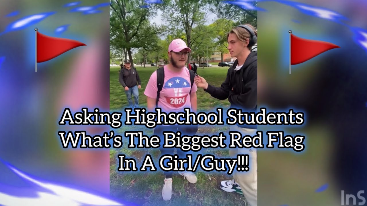 Asking High School Students What’s The Biggest Red Flag In A Girl/Guy ...