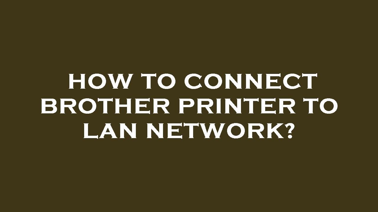 How to connect brother printer to lan network? - YouTube