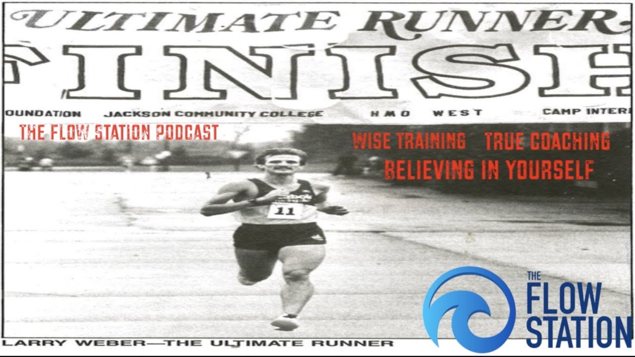 The Flow Station Podcast EP 09 | Larry Weber - Ultimate Runner ...