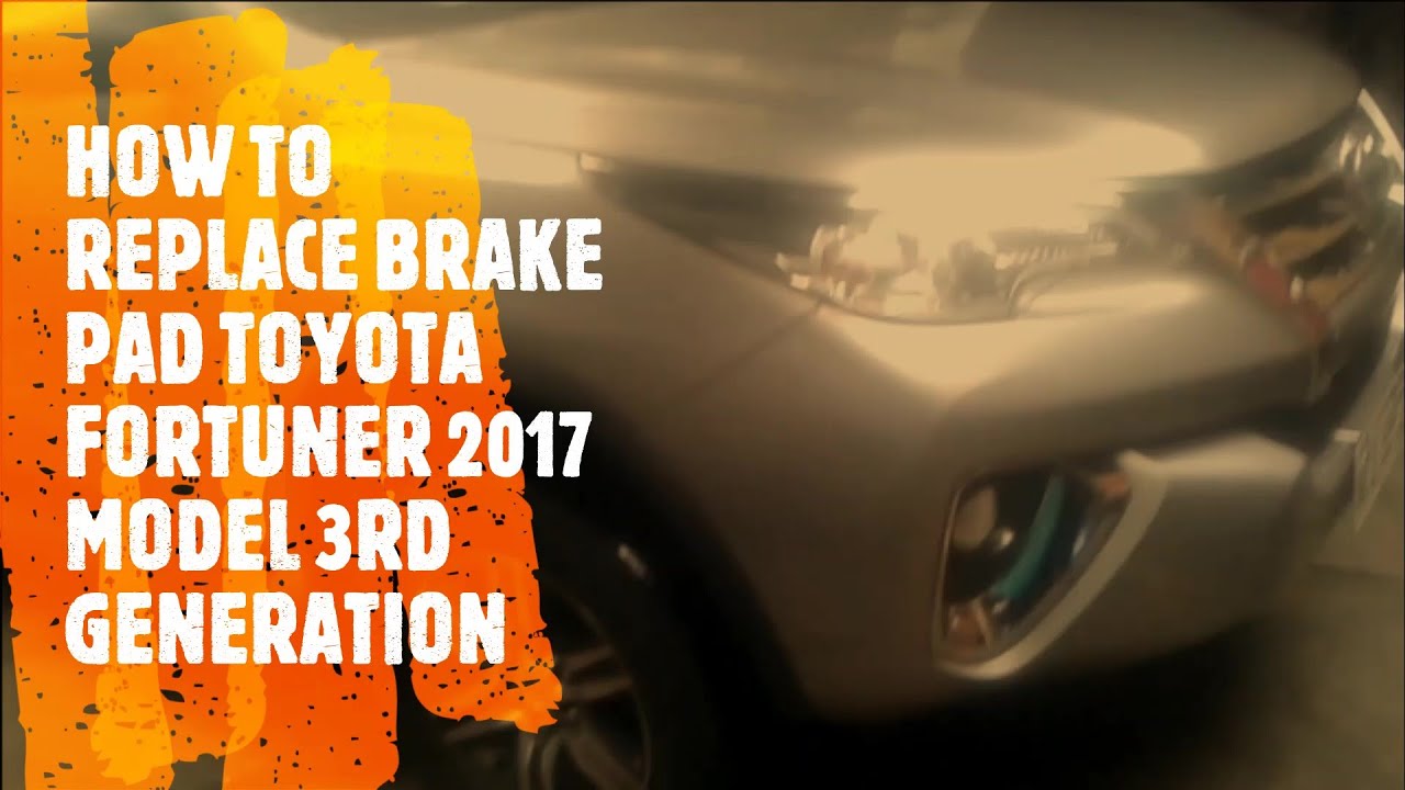 HOW TO REPLACE BRAKE PAD TOYOTA FORTUNER 2017 MODEL 3RD GENERATION ...