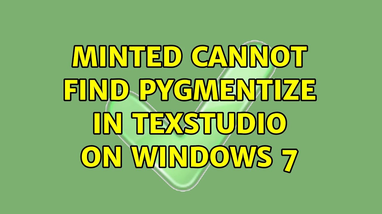 Minted cannot find pygmentize in TexStudio on Windows 7 (2 Solutions ...