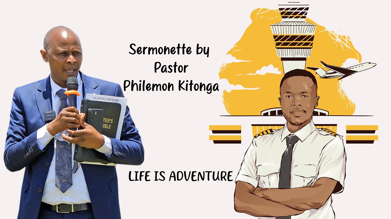 A TOUCHING SERMONETTE BY PASTOR PHILEMON KITONGA, LIFE IS ADVENTURE ...