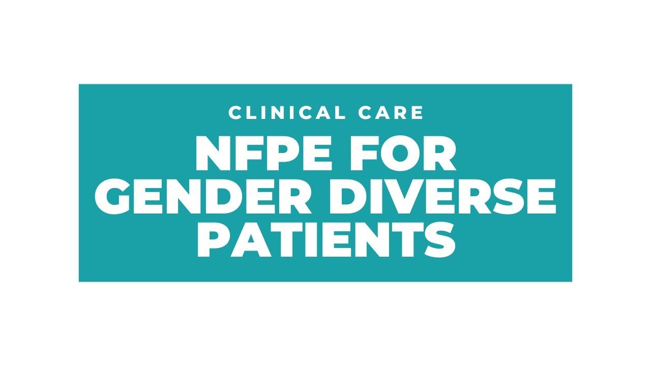NFPE Considerations for Gender Diverse Patients - YouTube