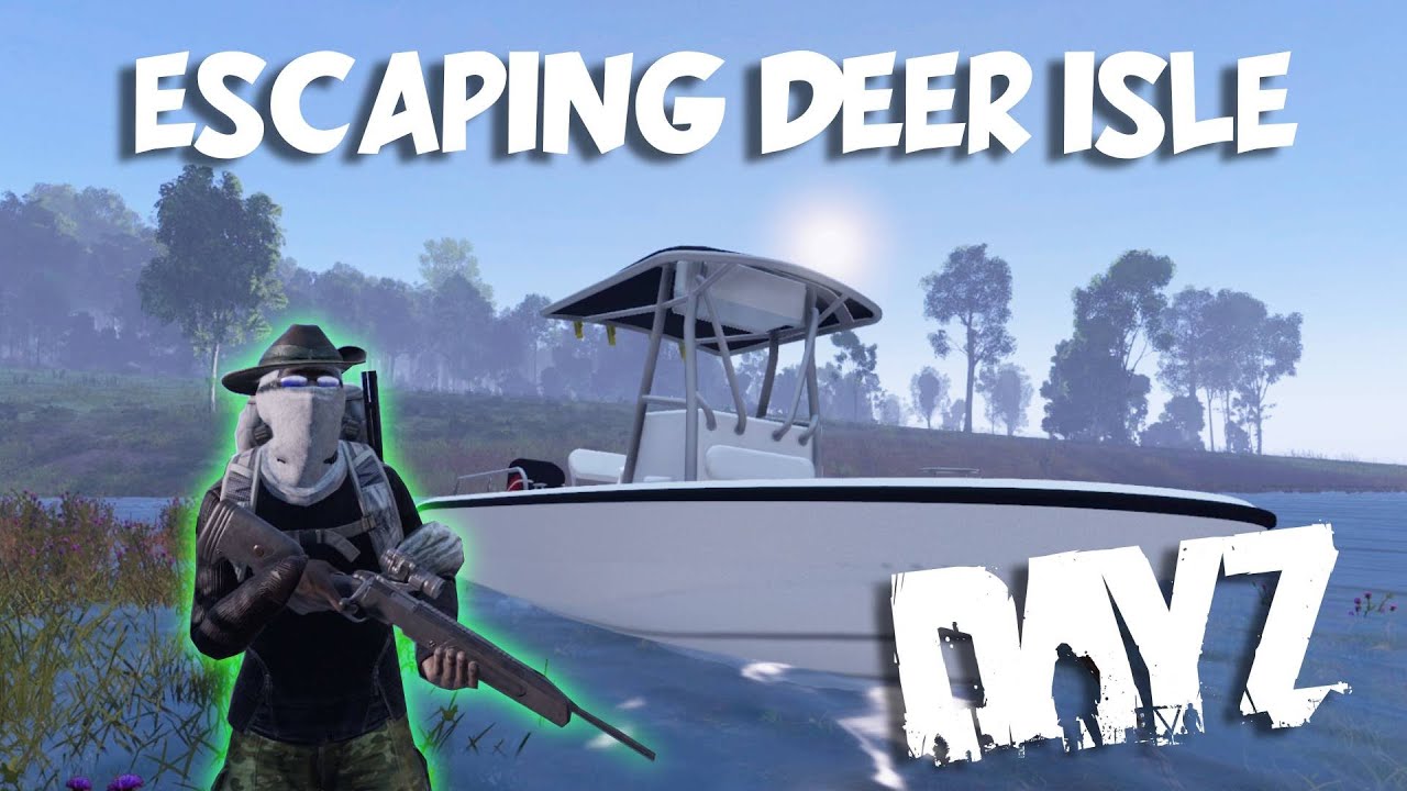 DayZ - ESCAPING Deer Isle! - YouTube