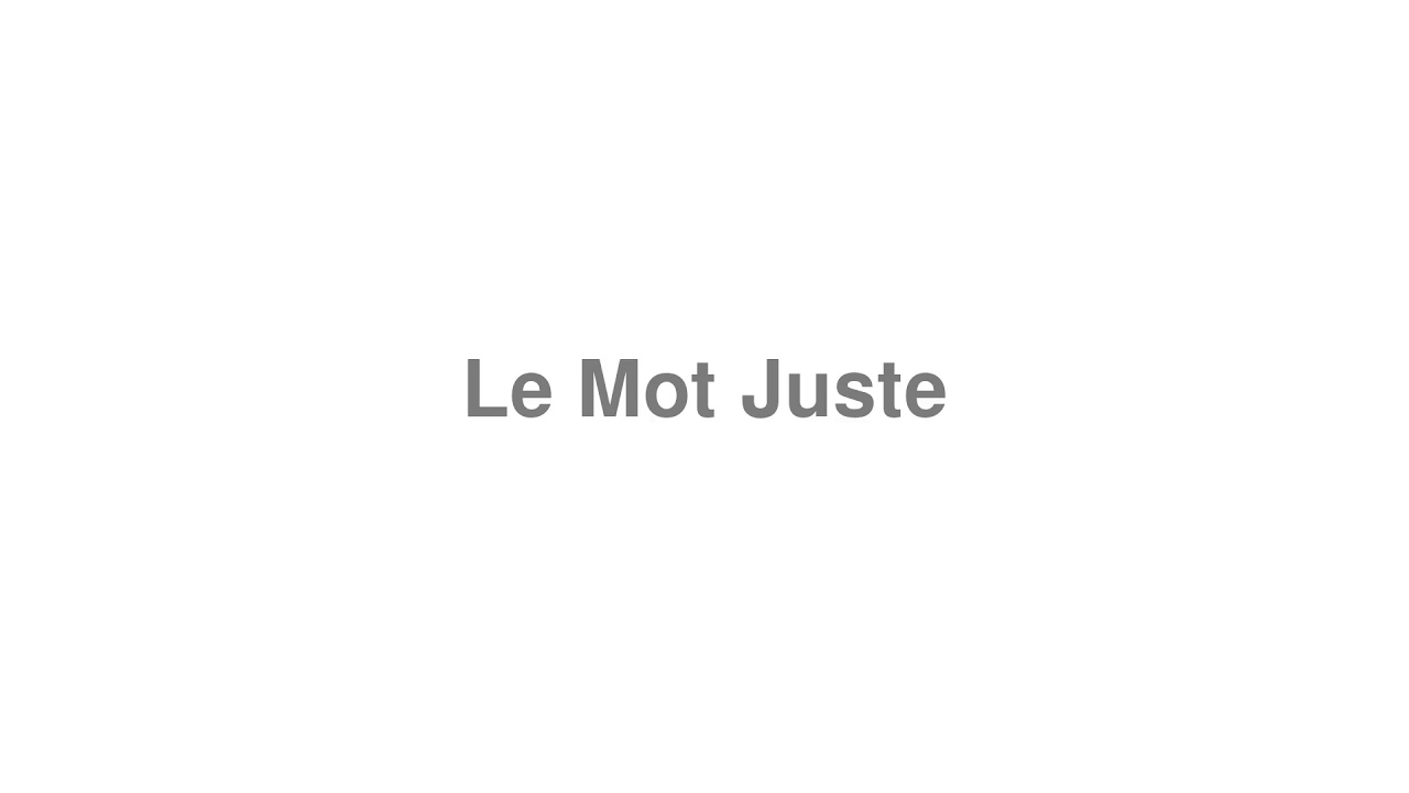 How to Pronounce "Le Mot Juste" - YouTube