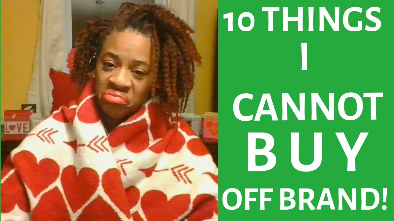 10 Things I CANNOT Buy OFF BRAND | 10 Things I CANNOT Live Without | 10 ...