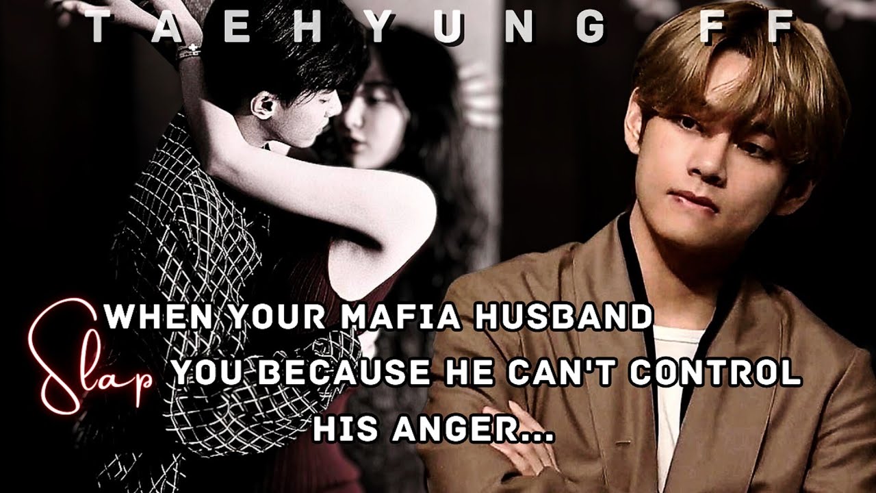 When Your Mafia Husband Slap You Because He Can't Control His Anger ...