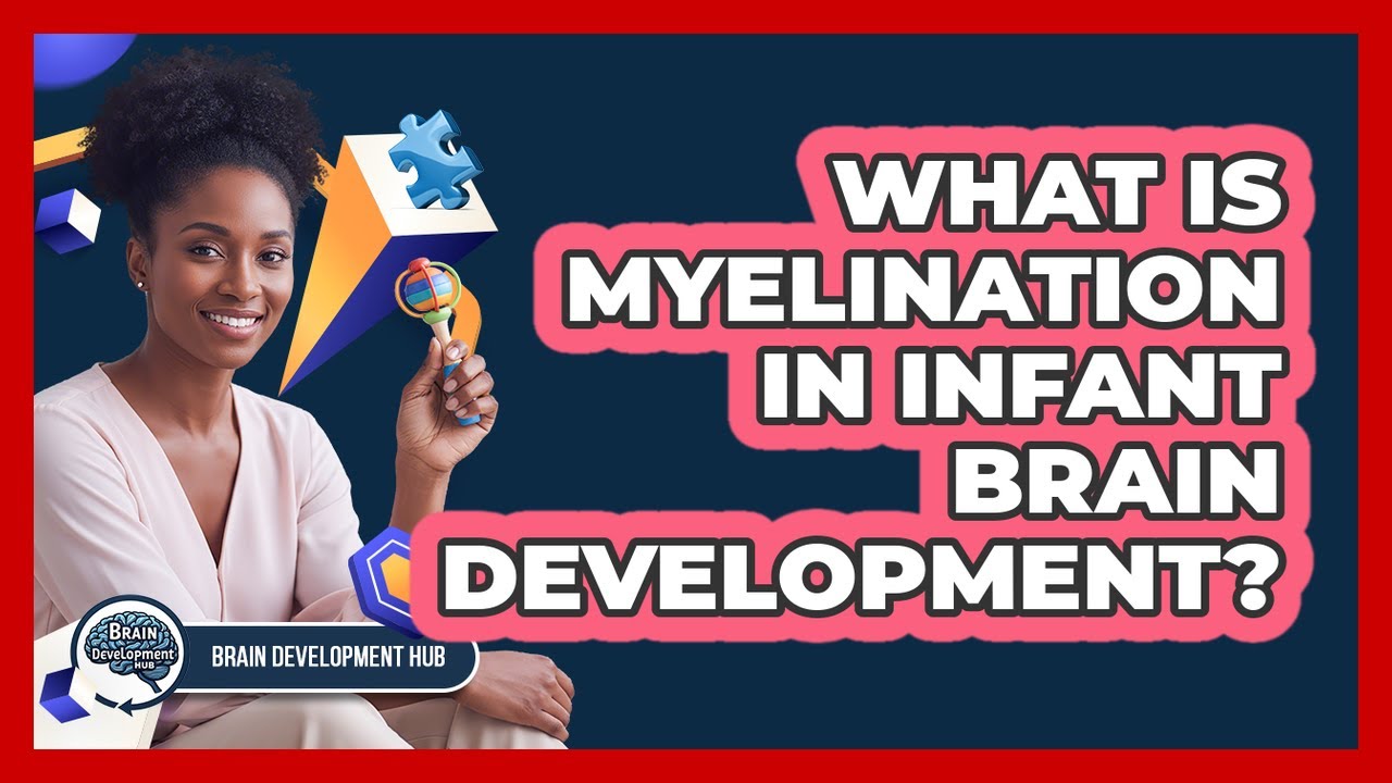 What Is Myelination In Infant Brain Development? - YouTube