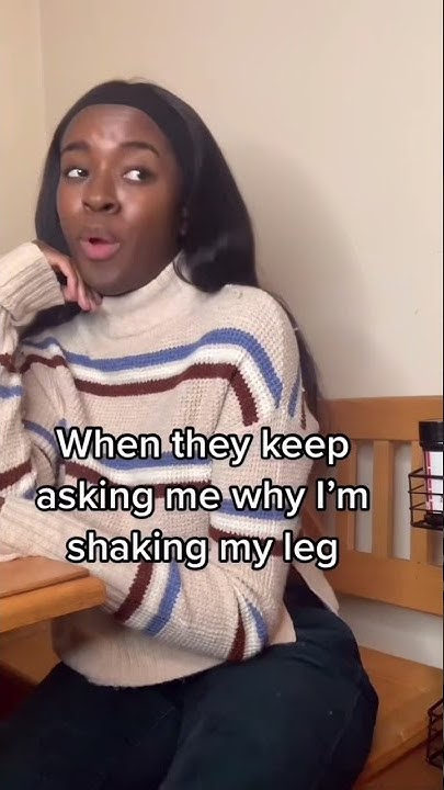 When they keep asking why I’m shaking my leg - YouTube