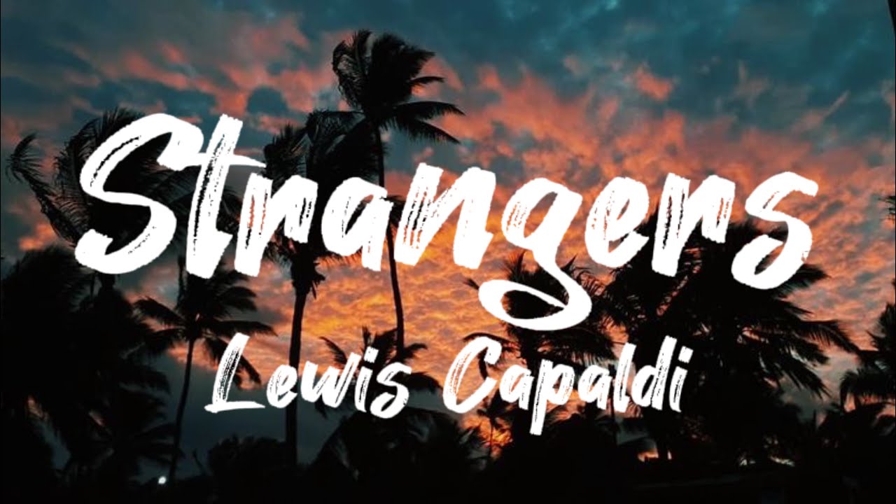 Lewis Capaldi / Strangers / Lyrics Video - YouTube