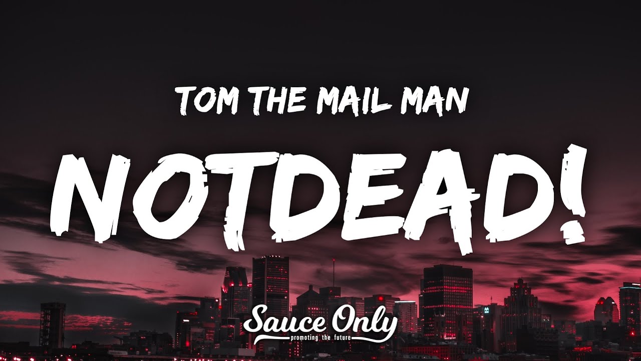 Tom The Mail Man - •NOTDEAD!• (Lyrics) - YouTube