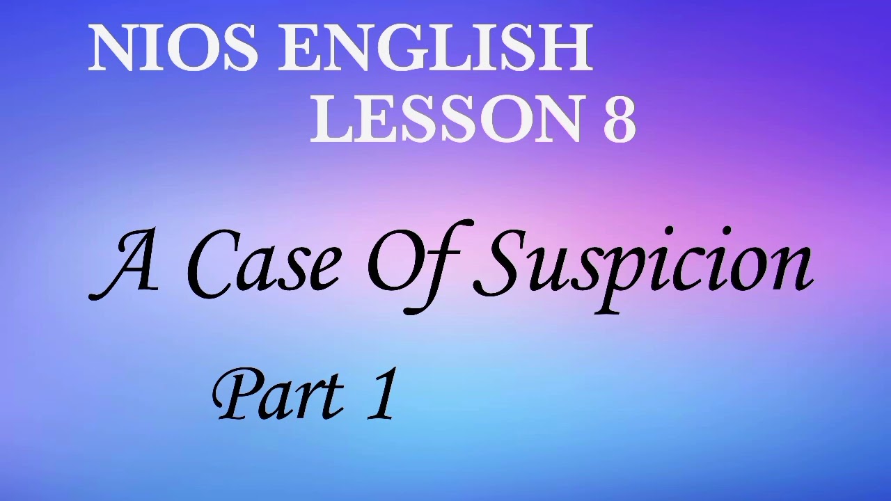 NIOS ENGLISH "A Case of Suspicion" lesson 8 ||Part 1 - YouTube