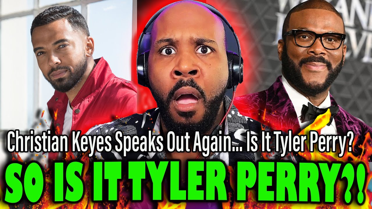 SO... IS IT TYLER PERRY?! Christian Keyes Speaks Out Again Saying He ...