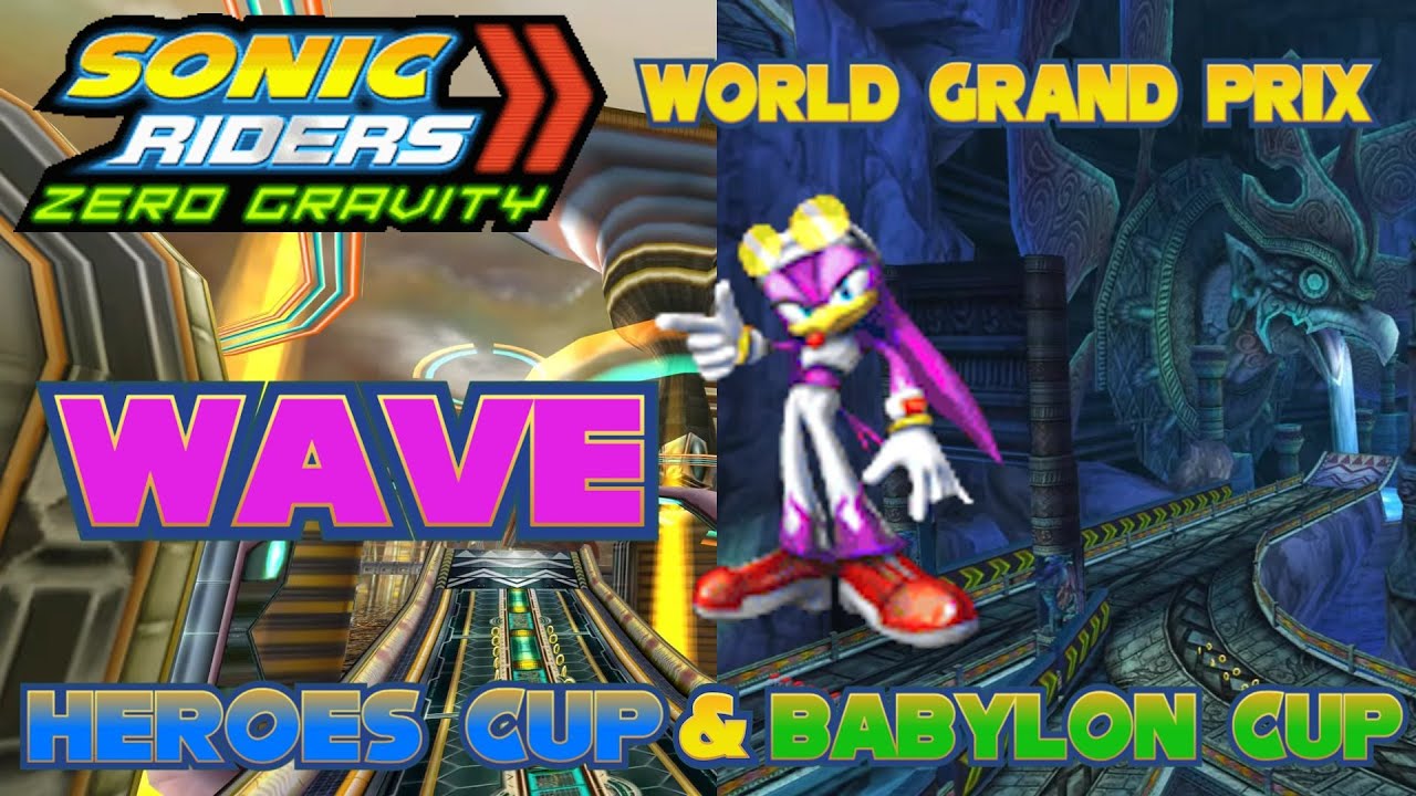 Sonic Riders: Zero Gravity World Grand Prix Heroes Cup & Babylon Cup w/ Wave - YouTube