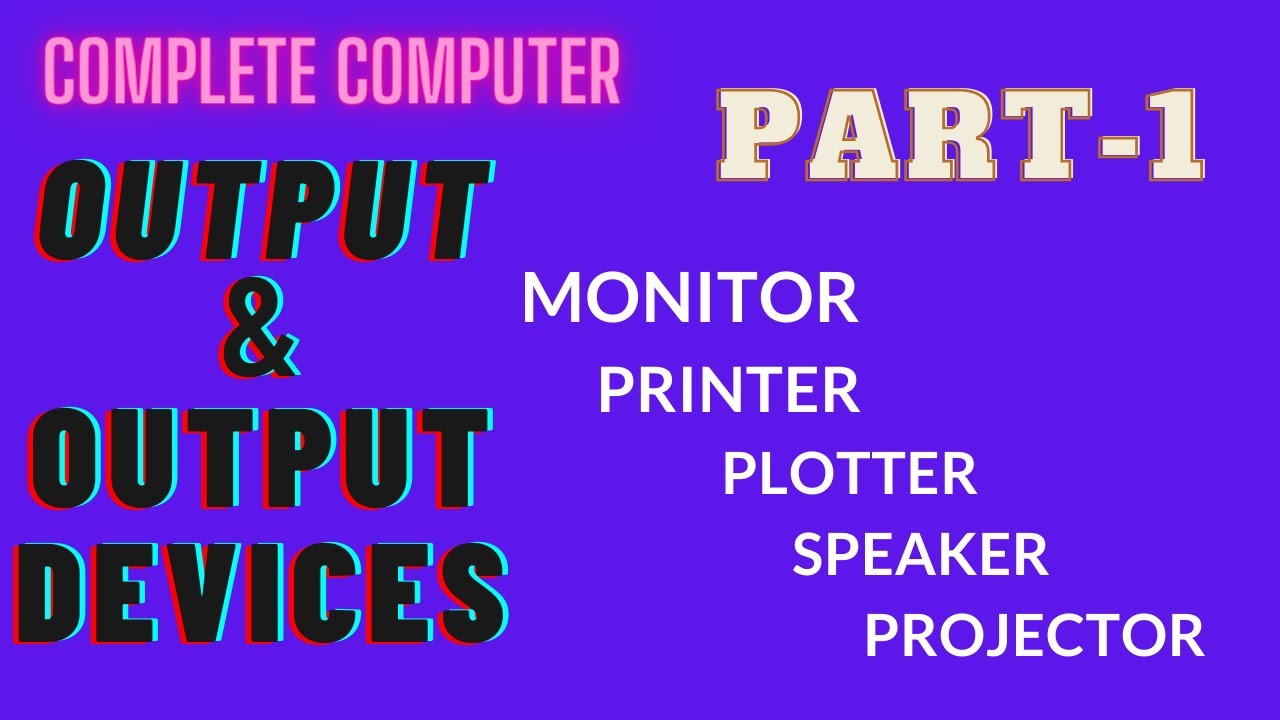 Computer Output & Output Devices Part-1(Monitor Printer Plotter Speaker ...