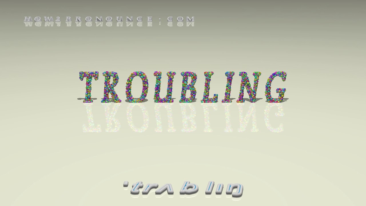 troubling - pronunciation + Examples in sentences and phrases - YouTube