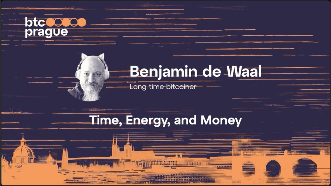 Benjamin de Waal — Time, Energy, and Money (BTC Prague 2024 Keynote ...