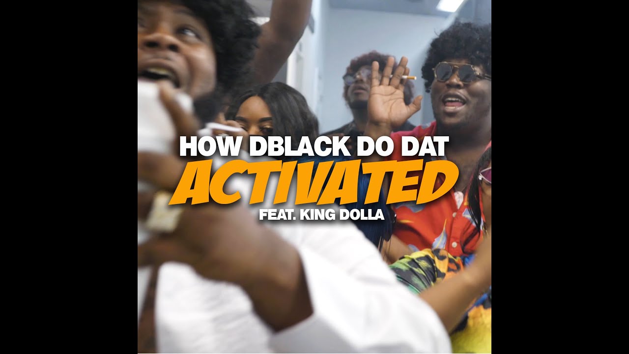 "ACTIVATED" HOW DBLACK DODAT FT KING DOLLA SHOT BY #FOREVERLITFILMS ...