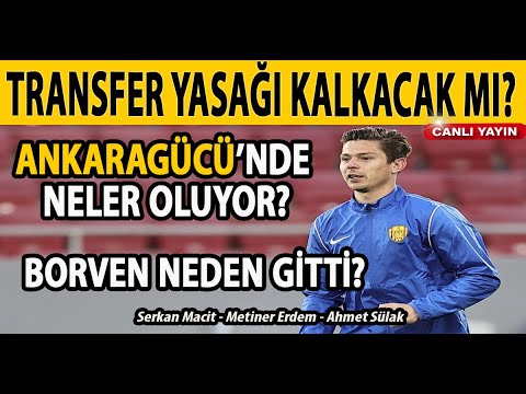 TRANSFER YASAĞI KALKACAK MI? ANKARAGÜCÜ'NDE NELER OLUYOR? BORVEN NEDEN GİTTİ? SON GELİŞMELER!