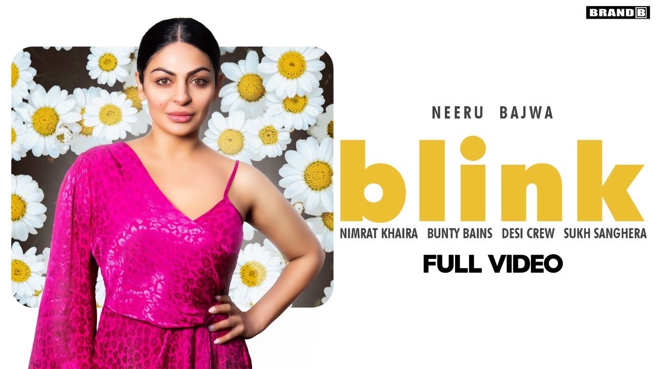 BLINK : Neeru Bajwa | Nimrat Khaira | Bunty Bains | Desi Crew | Brand B ...