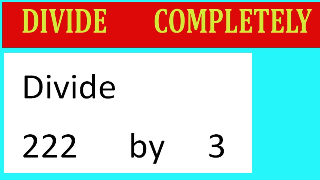 Divide 222 By 3 Divide Completely YouTube divide-222-by-3-divide-completely-youtube