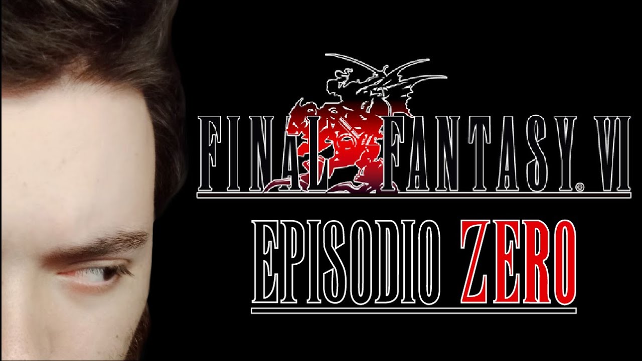Final Fantasy VI - Il miglior Final Fantasy 2D - [Episodio ZERO] - YouTube