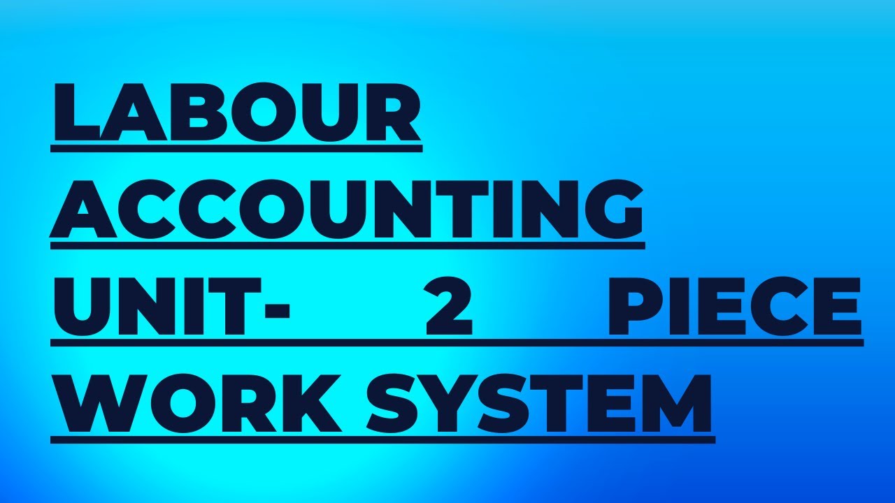 labour accounting unit- 2 piece work system - YouTube