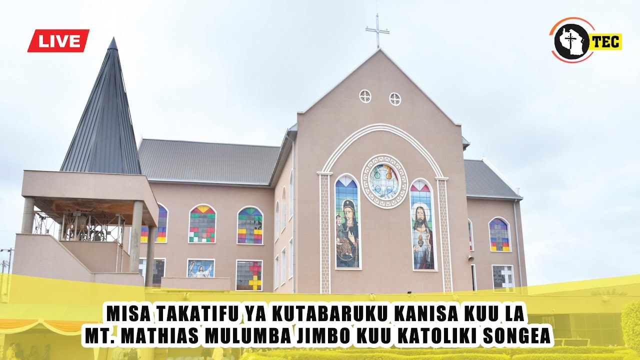 #LIVE: MISA TAKATIFU YA KUTABARUKU KANISA KUU LA MT. MATHIAS MULUMBA JIMBO KUU KATOLIKI SONGEA ...