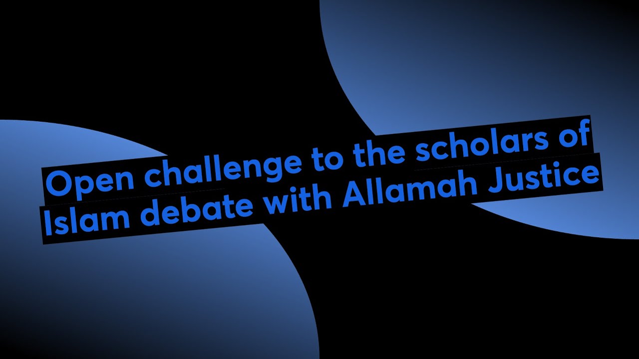 Open challenge to the scholars of Islam debate with Allamah Justice ...