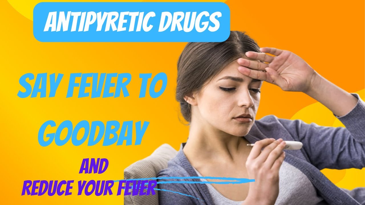 Say fever to goodbay and reduce your fever | Antipyretics drugs - YouTube