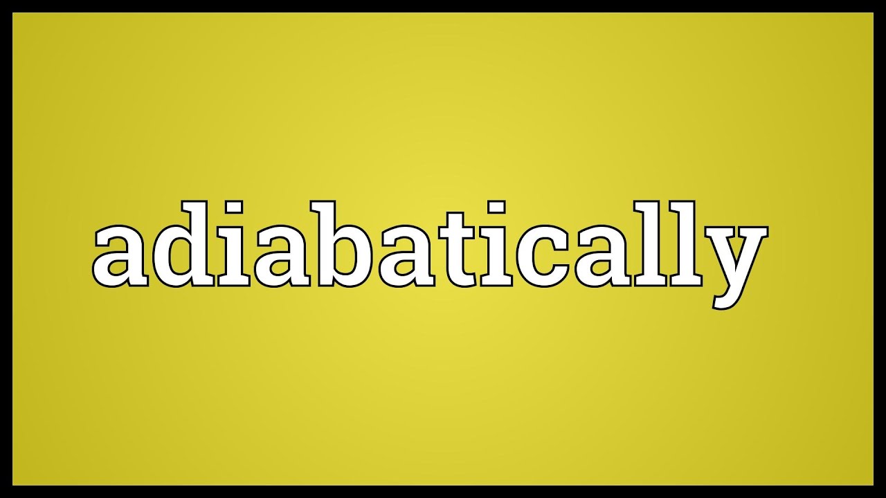 Adiabatically Meaning - YouTube