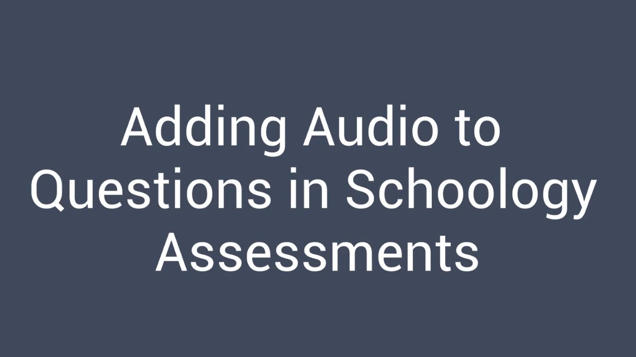 Adding Audio to Questions in Schoology Assessments - YouTube