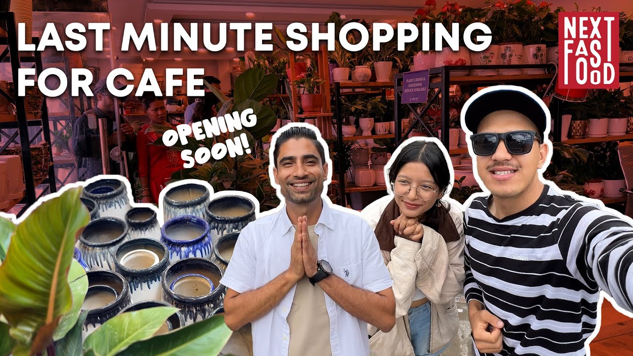 Last-Minute Shopping for Our New Restaurant in Kathmandu | Next Fast ...