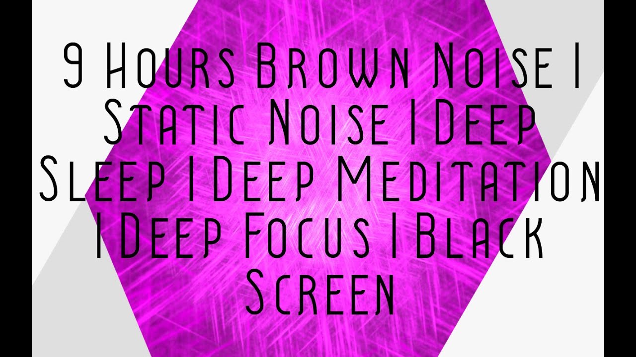 9 Hours Brown Noise | Static Noise | Deep Sleep | Deep Meditation ...