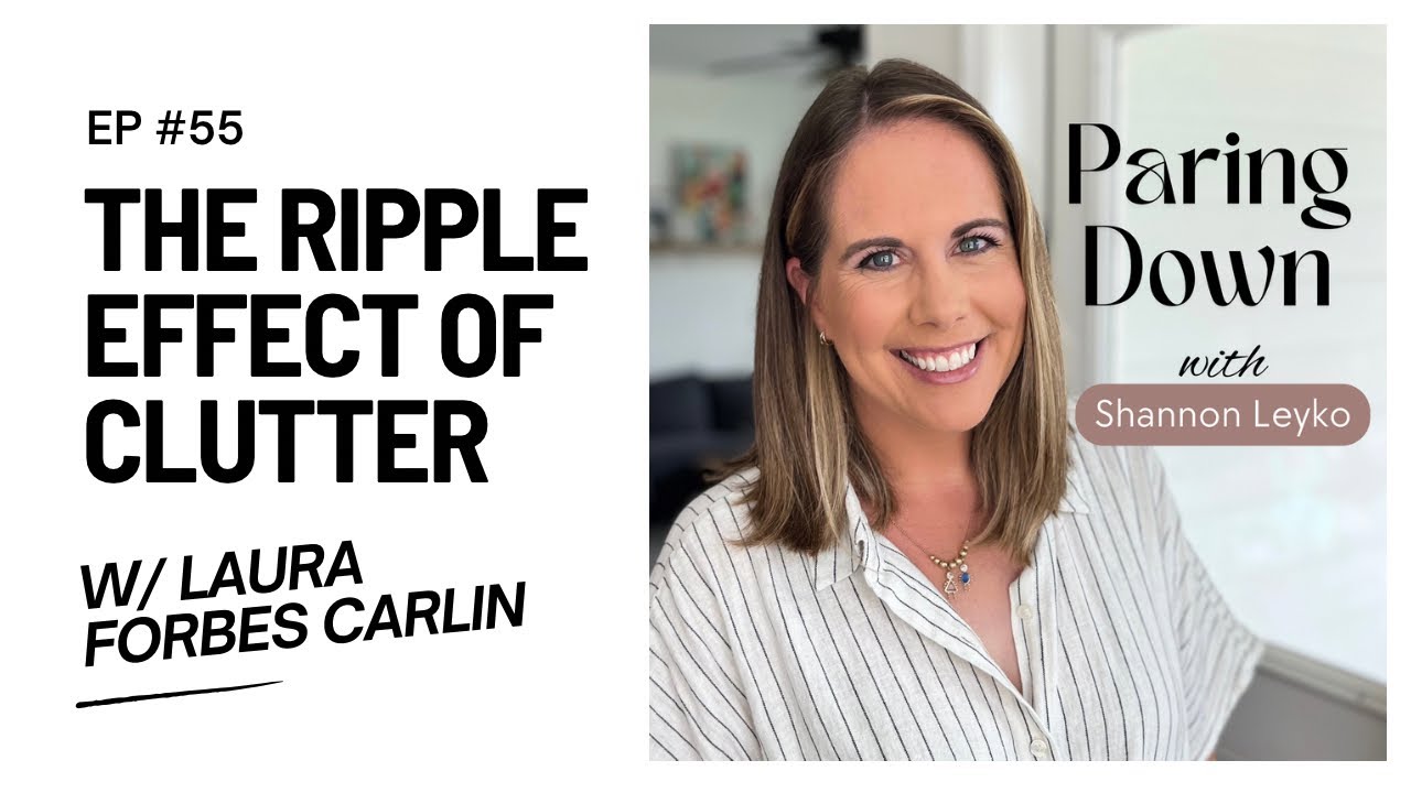 55: The Ripple Effect of Clutter with Laura Forbes Carlin - YouTube