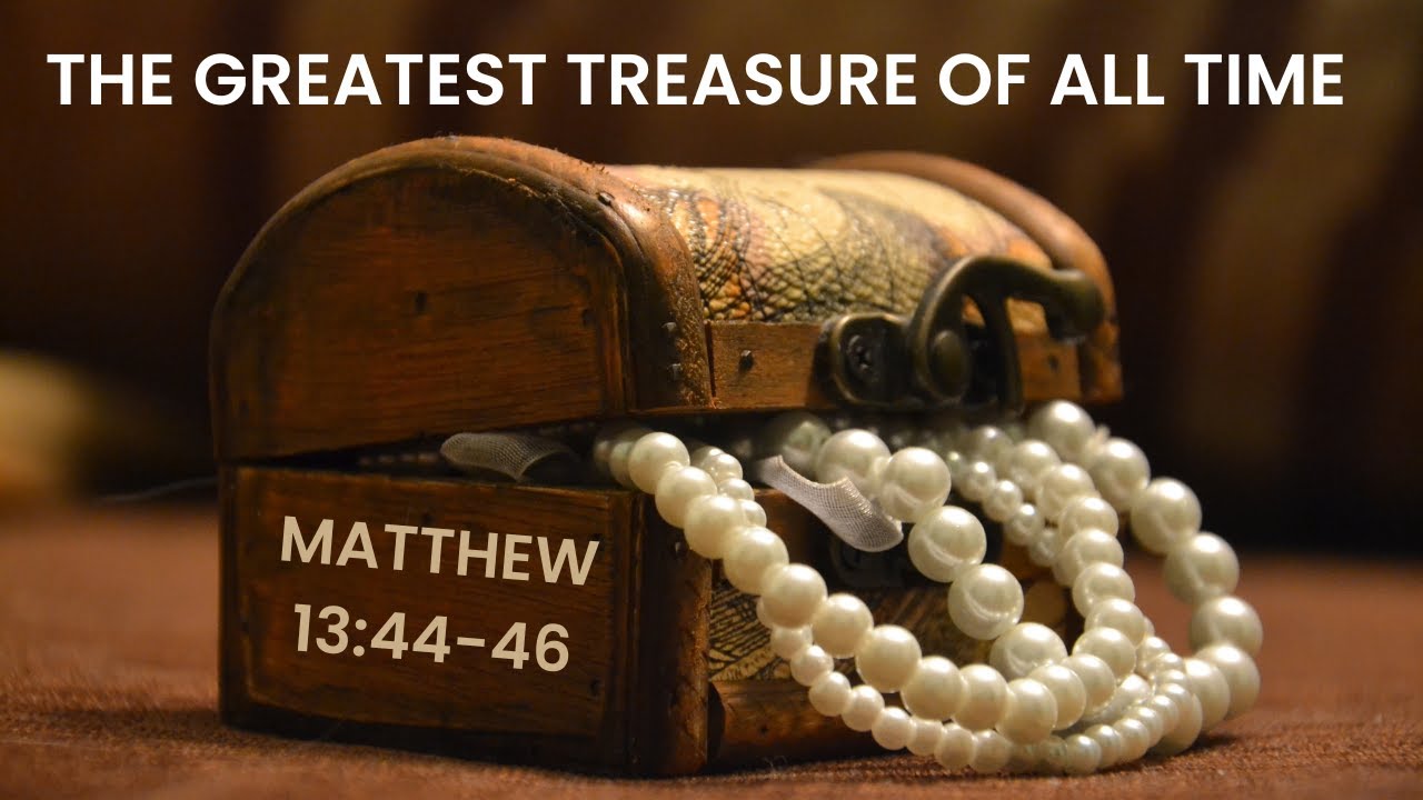 The Greatest Treasure Of All Time [ Matthew 13:44-46 ] by Tim Cantrell ...