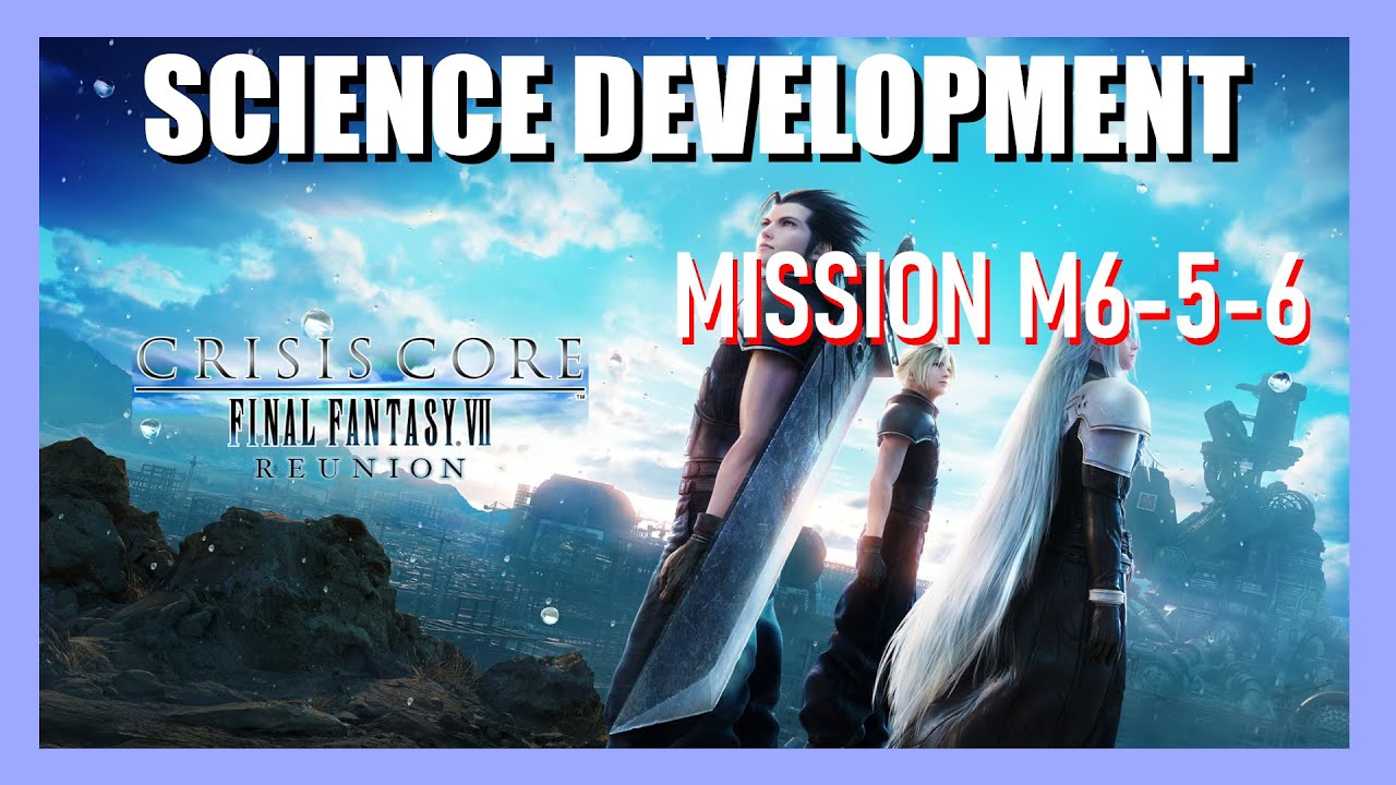 Mission M6-5-6: SCIENCE DEVELOPMENT - CRISIS CORE FINAL FANTASY VII ...
