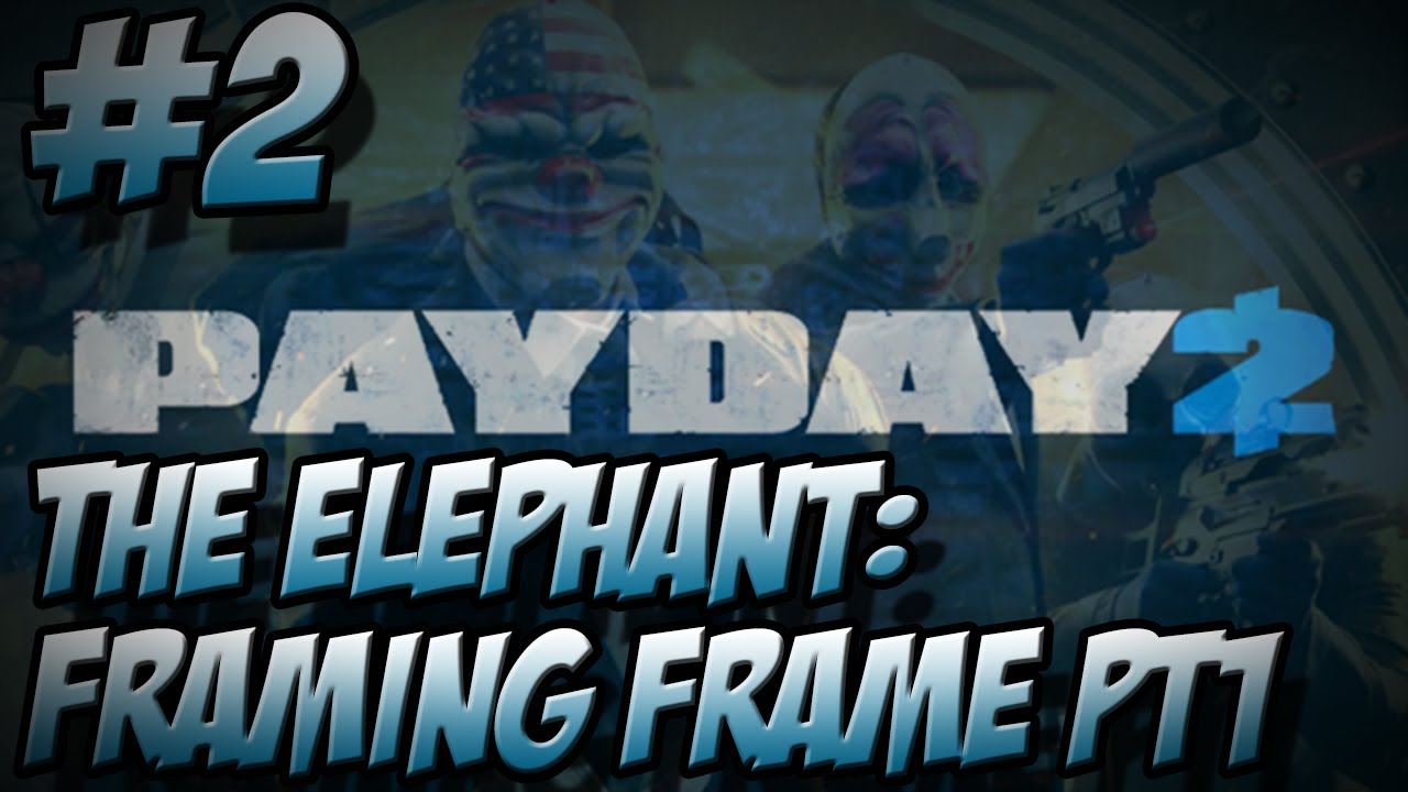 Payday 2 | #2 | The Elephant: Framing Frame Pt. 1 (w/ Callux & ZerkaaHD ...