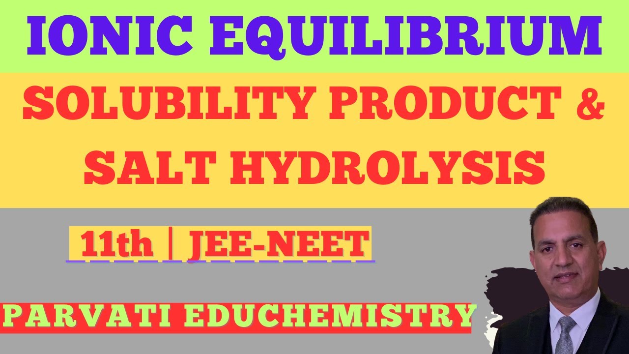 Ionic Equilibrium | solubility product & Salt Hydrolysis | JEE - NEET ...