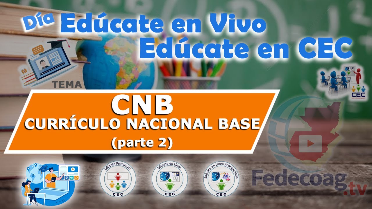 EDÚCATE EN VIVO, EDÚCATE EN CEC - "CURRÍCULO NACIONAL BASE (CNB) EN ...