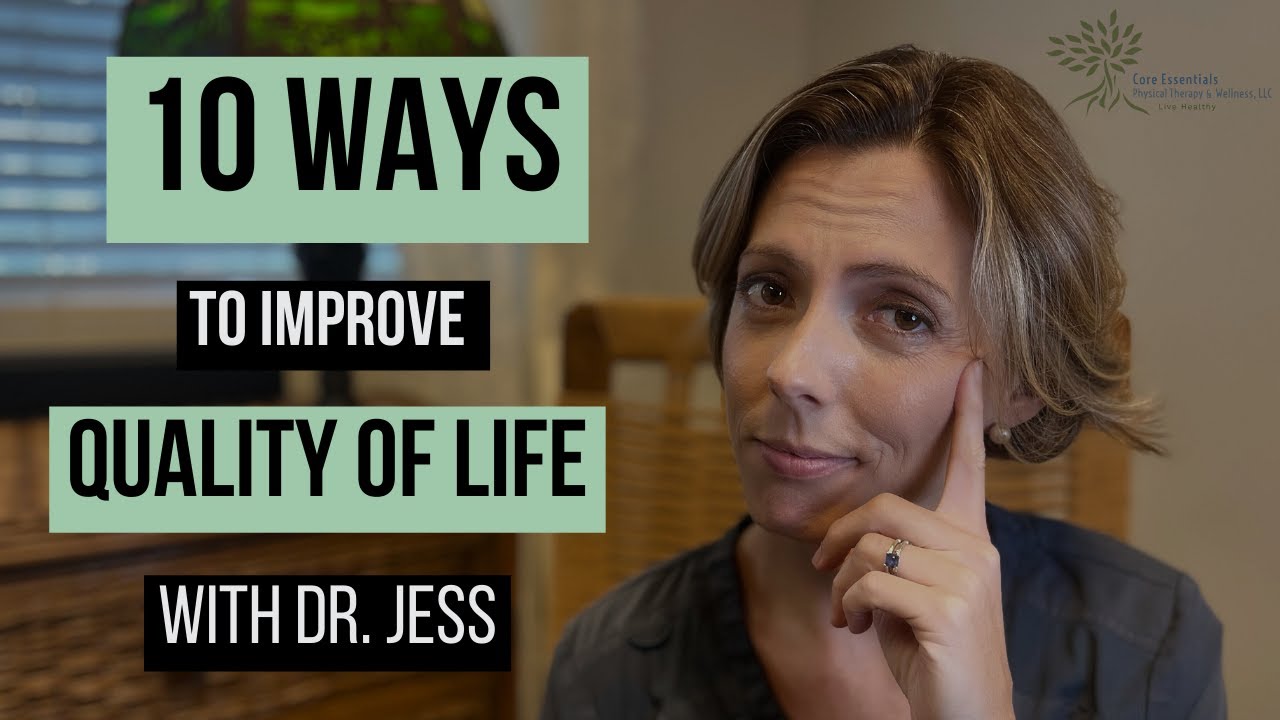 10 Ways to Improve Quality of Life | Change your Life with Dr. Jess ...