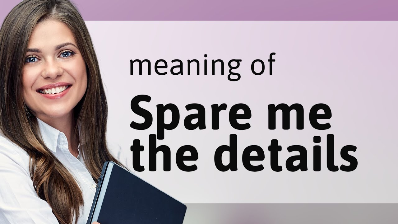 "Spare Me the Details": Understanding this English Phrase - YouTube