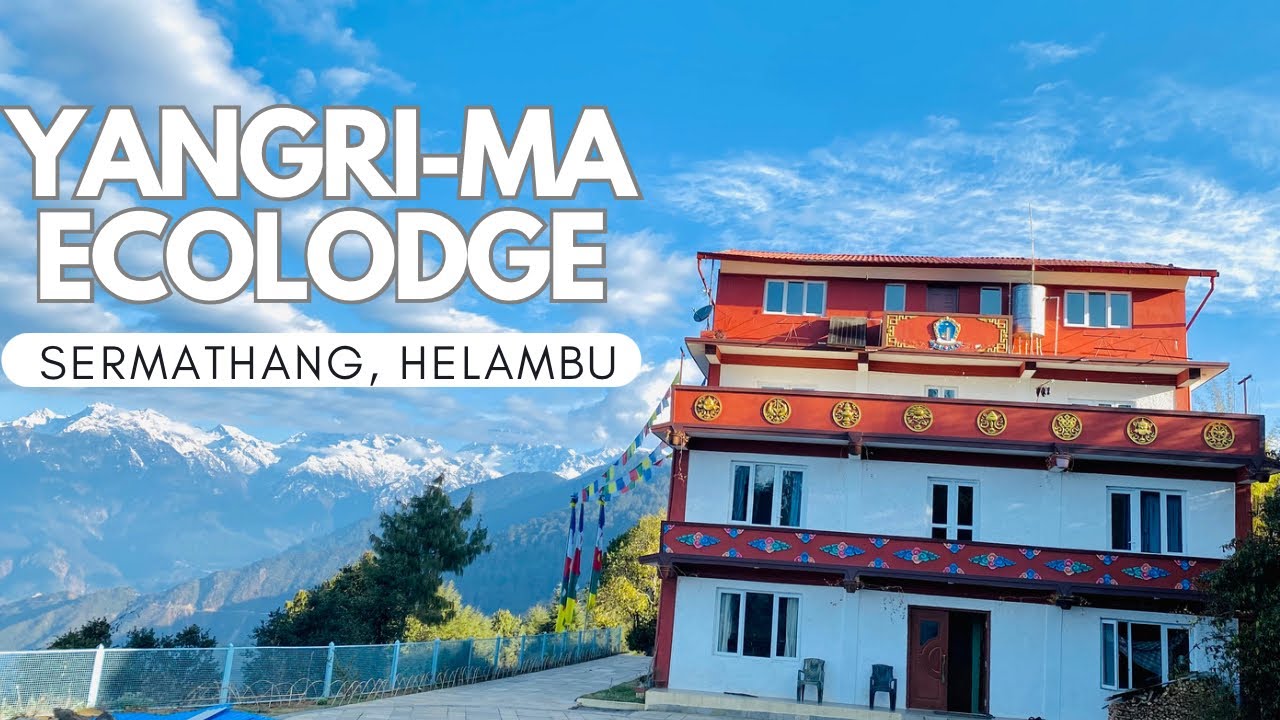 YANGRI-MA ECOLODGE | SERMATHANG | HELAMBU | NEPAL 🇳🇵 - YouTube