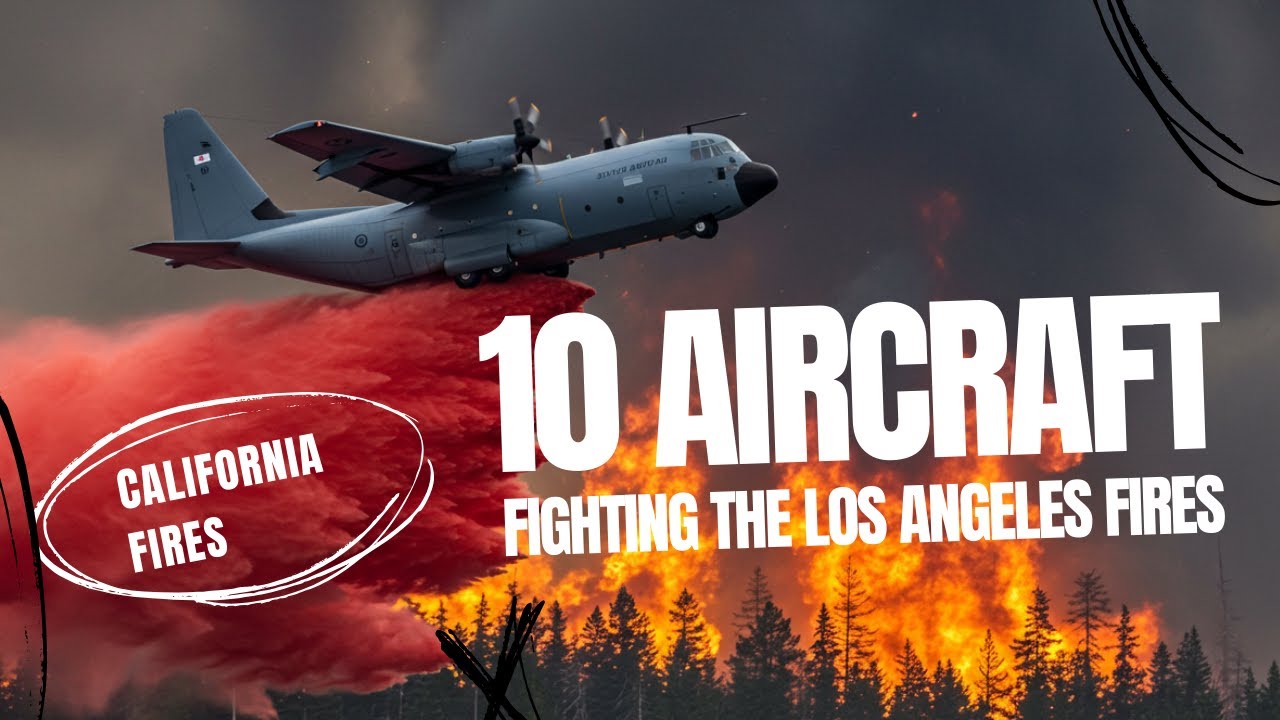 10 Aircraft Fighting the Los Angeles Wildfires - YouTube