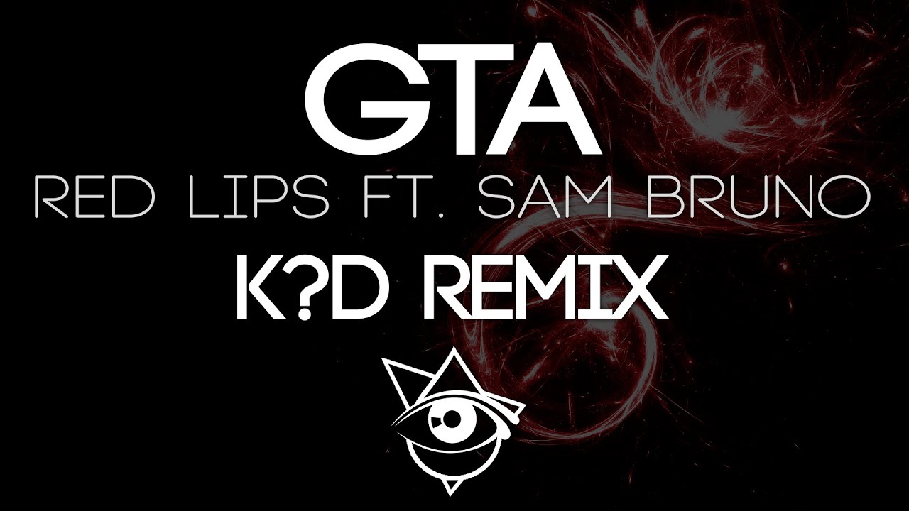 GTA - Red Lips Ft. Sam Bruno (k?d Remix) - YouTube