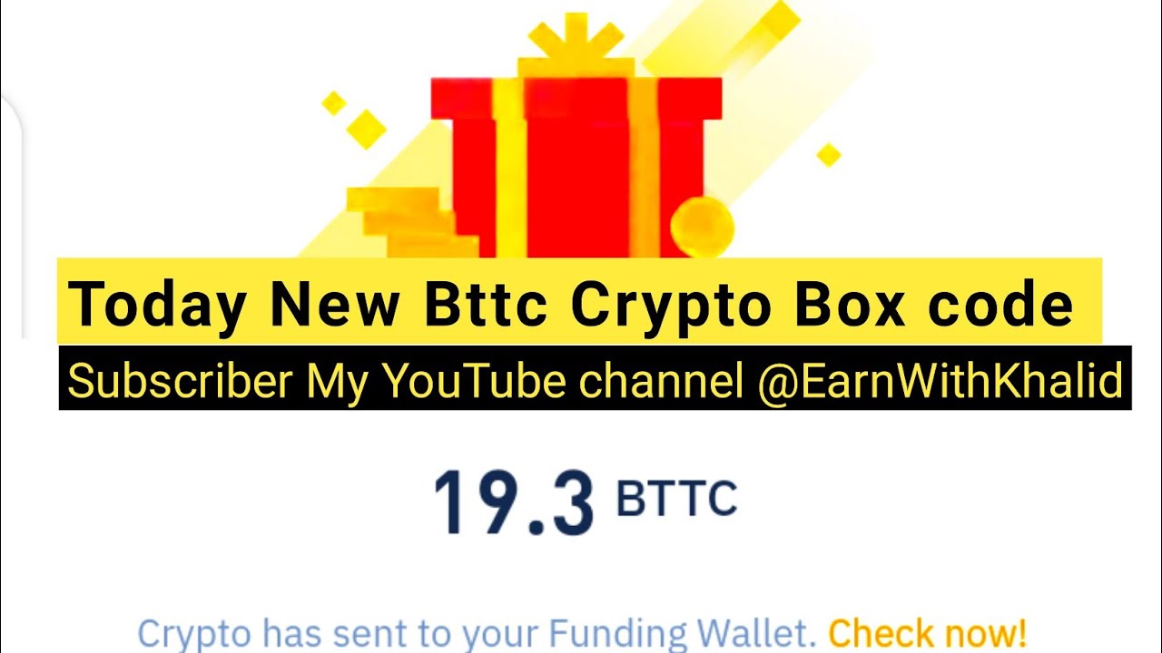 TODAY NEW BTTC CRYPTO BOX CODE & BINENCE FREE CRYPTO CODE 2023 #earnwithkhalid - YouTube