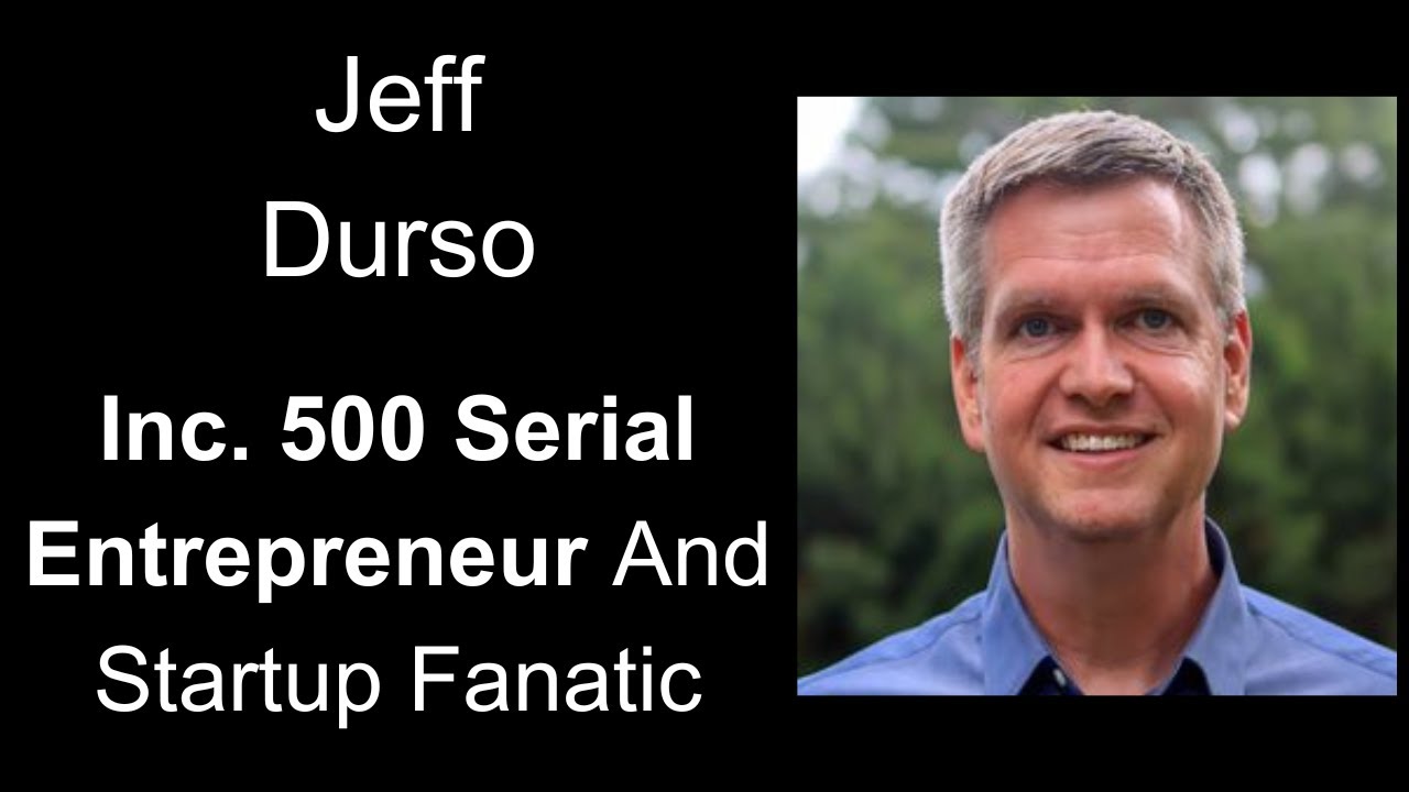 Jeff Durso Interview - Inc. 500 Serial Entrepreneur And Startup Fanatic ...